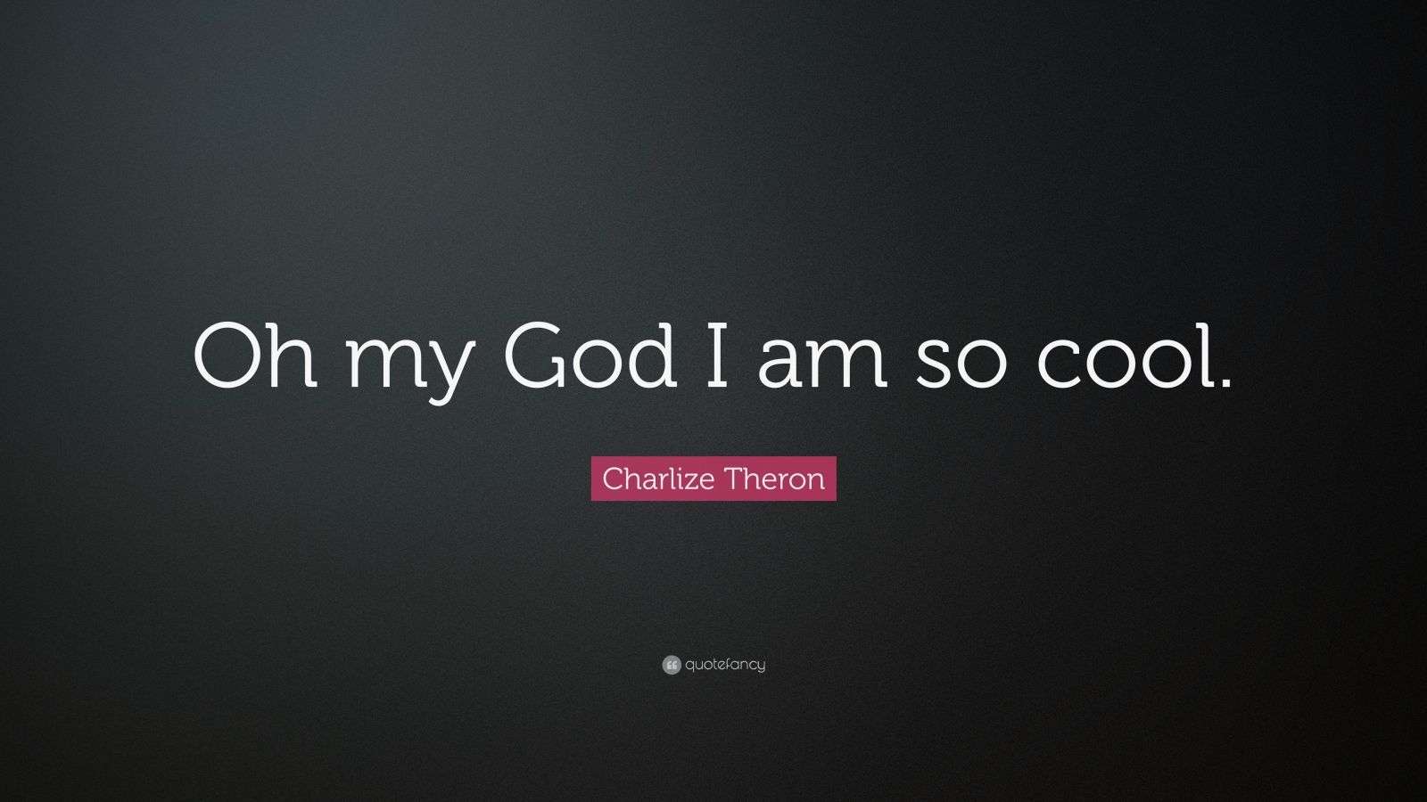 Charlize Theron Quote: “Oh my God I am so cool.” (7 wallpapers ...