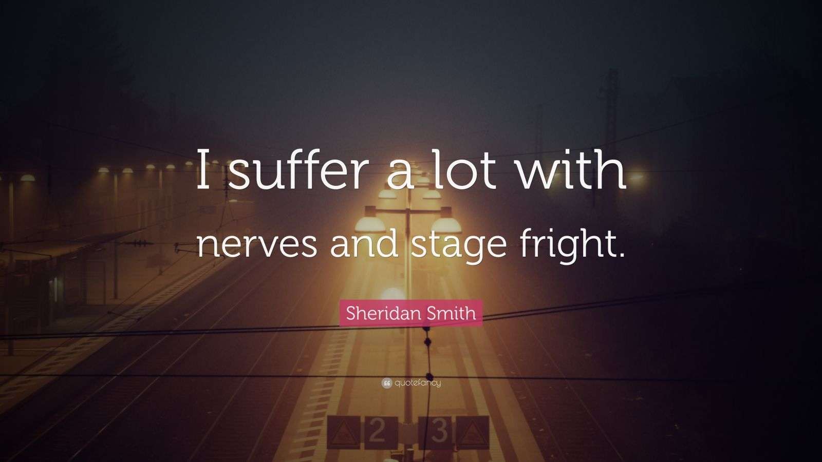 Sheridan Smith Quote: “I suffer a lot with nerves and stage fright.” (9 ...