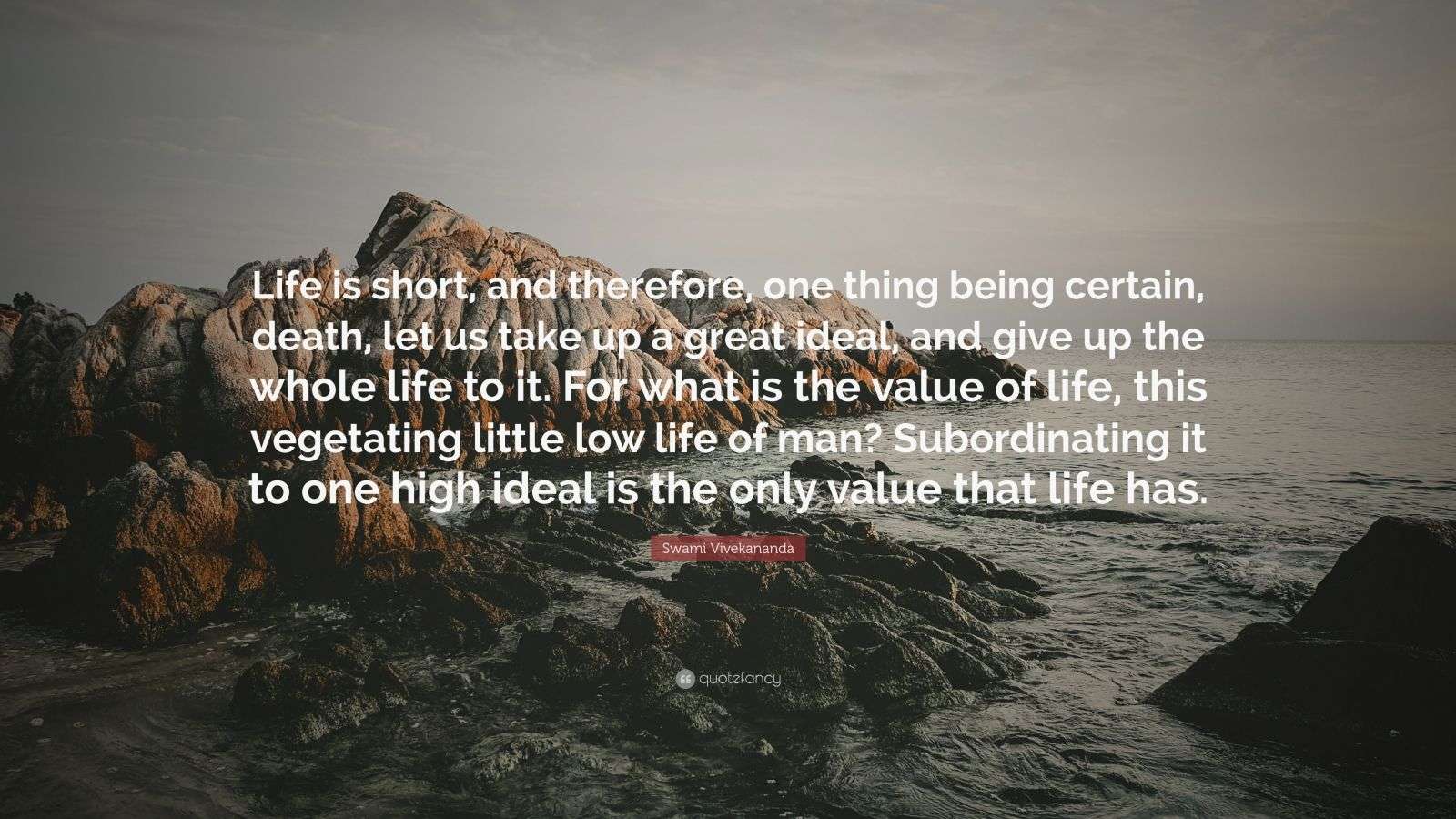 Swami Vivekananda Quote: “Life is short, and therefore, one thing being ...