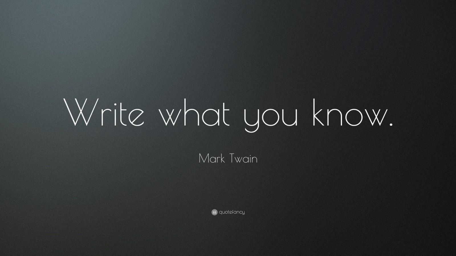 Mark Twain Quote: “Write what you know.” (14 wallpapers) - Quotefancy