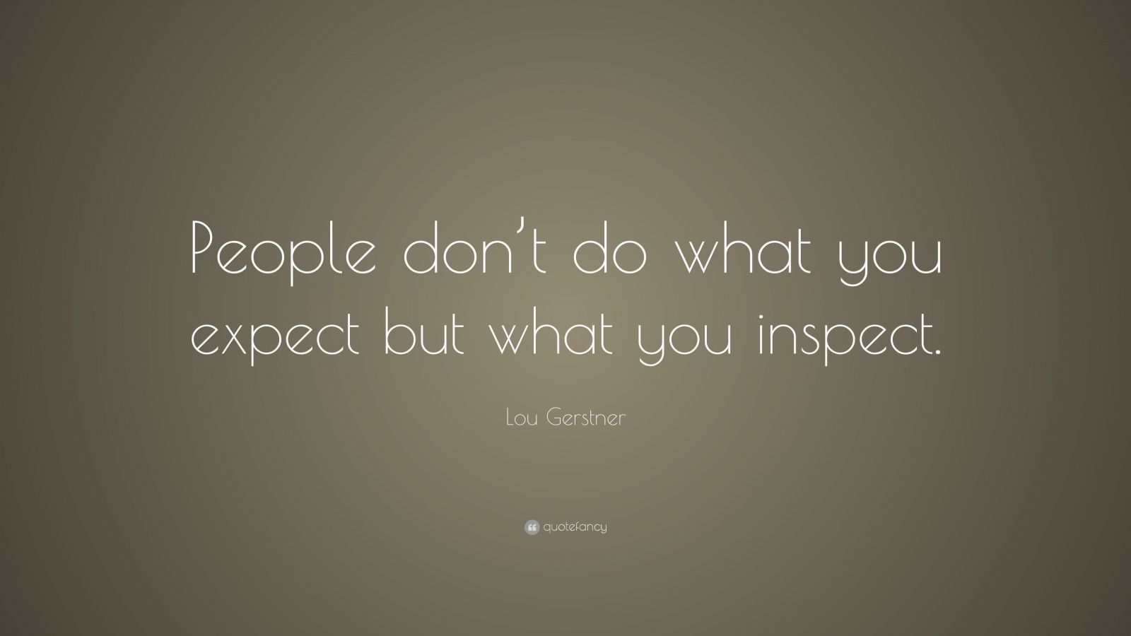 Lou Gerstner Quote: “People don’t do what you expect but what you ...