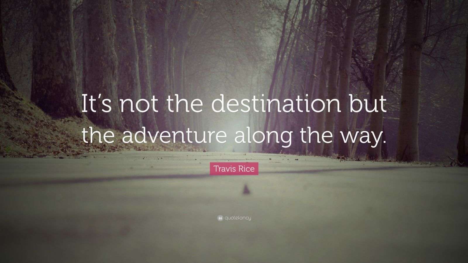 Travis Rice Quote: “It’s not the destination but the adventure along ...
