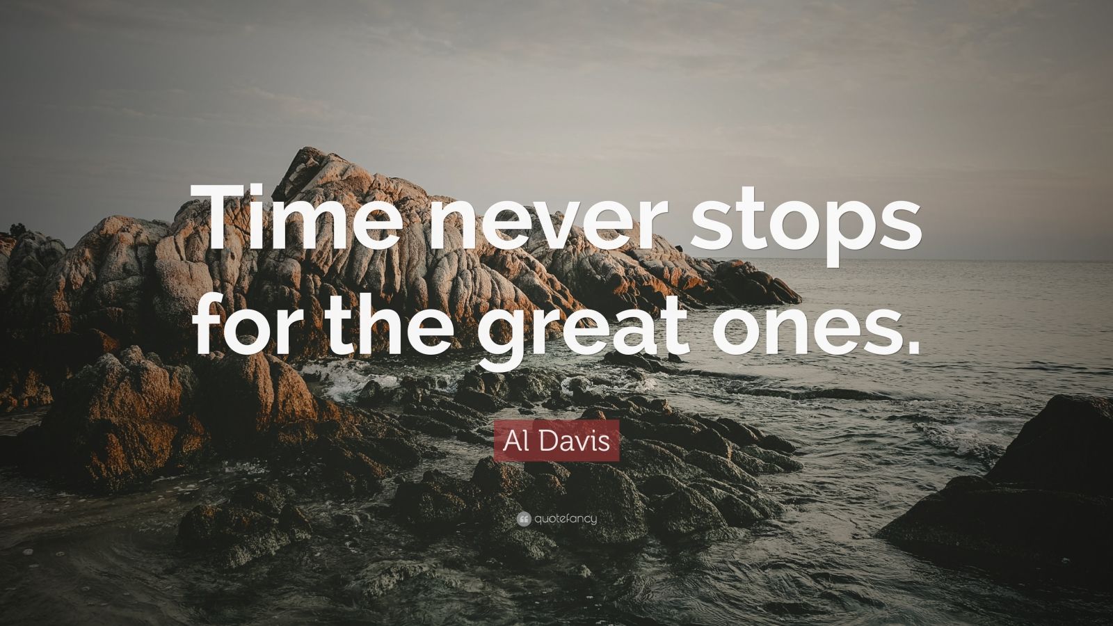 Al Davis Quote: “Time never stops for the great ones.” (7 wallpapers ...