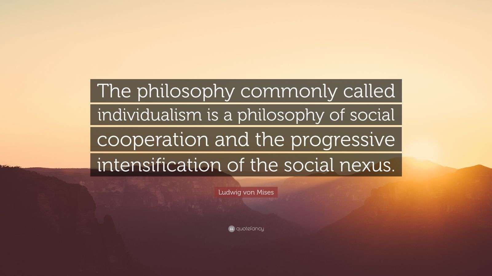 Ludwig von Mises Quote: “The philosophy commonly called individualism ...