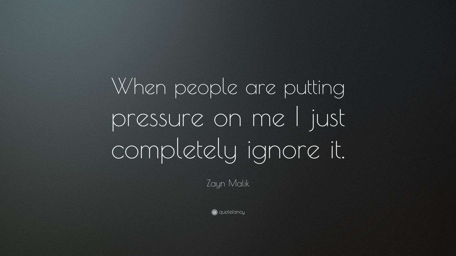 Zayn Malik Quote: “When people are putting pressure on me I just ...