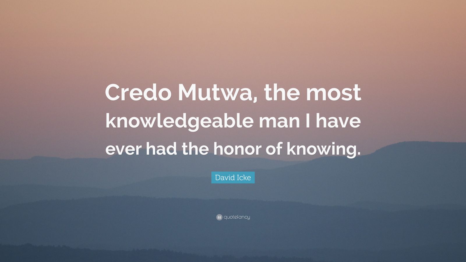 David Icke Quote: “Credo Mutwa, the most knowledgeable man i have ever ...
