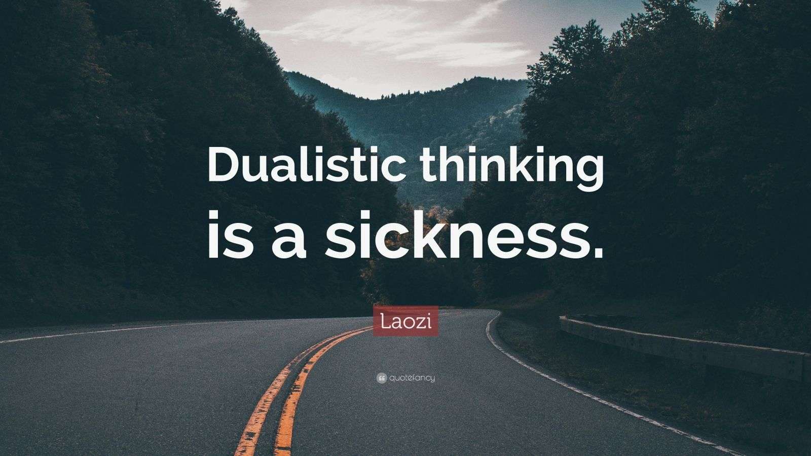 Laozi Quote: “Dualistic thinking is a sickness.” (7 wallpapers ...
