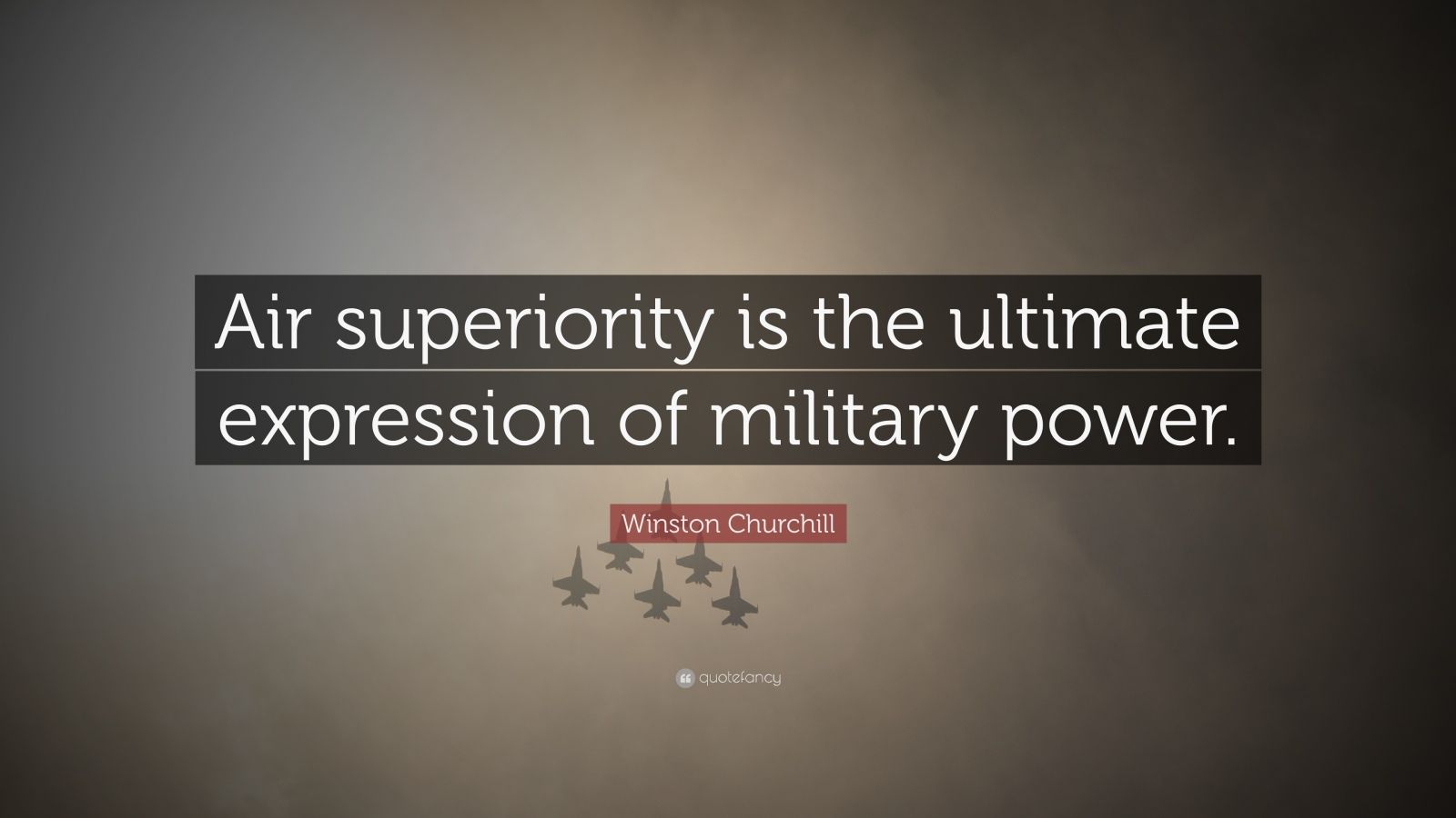 Winston Churchill Quote: “Air superiority is the ultimate expression of ...