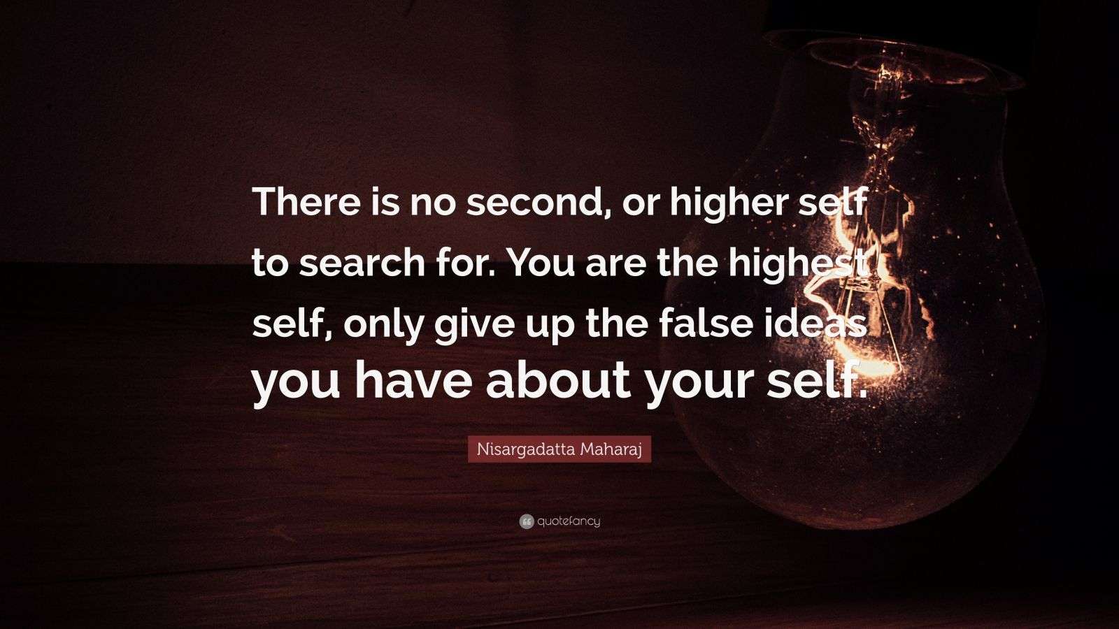Nisargadatta Maharaj Quote: “There is no second, or higher self to ...