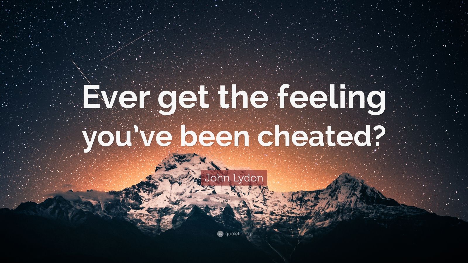 John Lydon Quote: “Ever get the feeling you’ve been cheated?” (7 ...