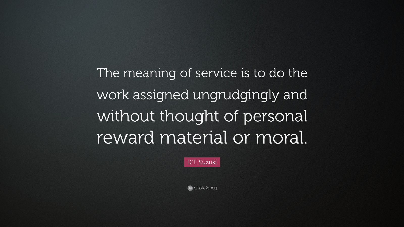 D.T. Suzuki Quote: “The meaning of service is to do the work assigned ...