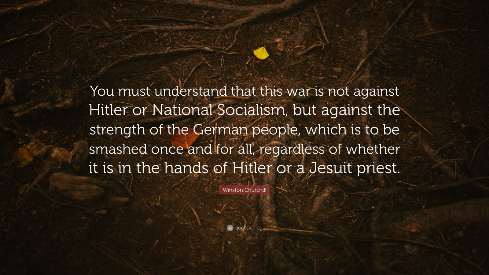 Winston Churchill Quote: “You must understand that this war is not ...