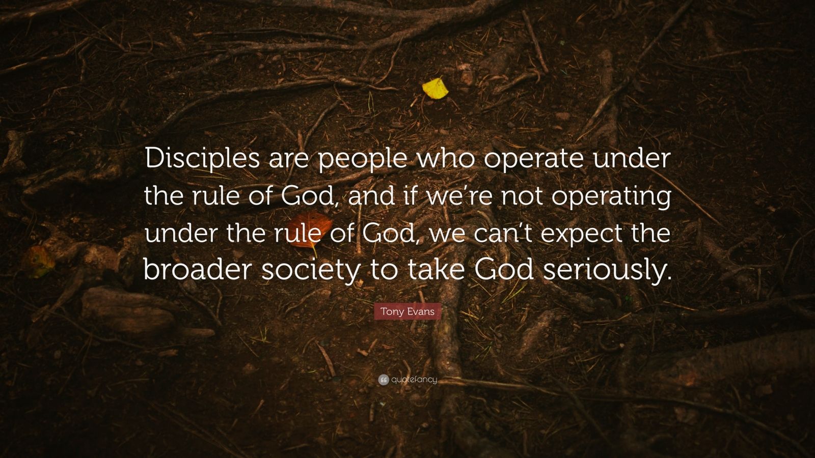 Tony Evans Quote: “Disciples are people who operate under the rule of ...