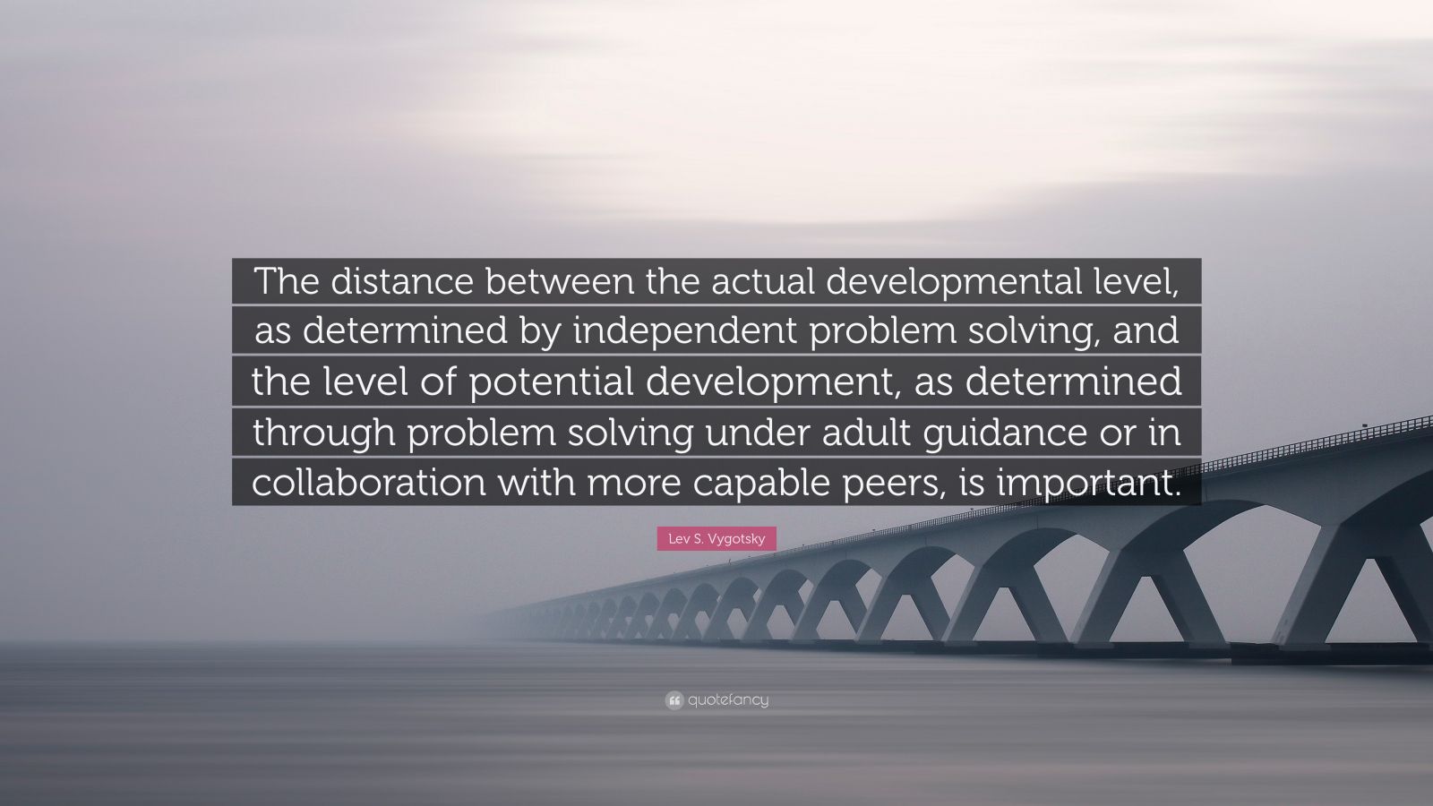 Lev S. Vygotsky Quote: “The distance between the actual developmental ...