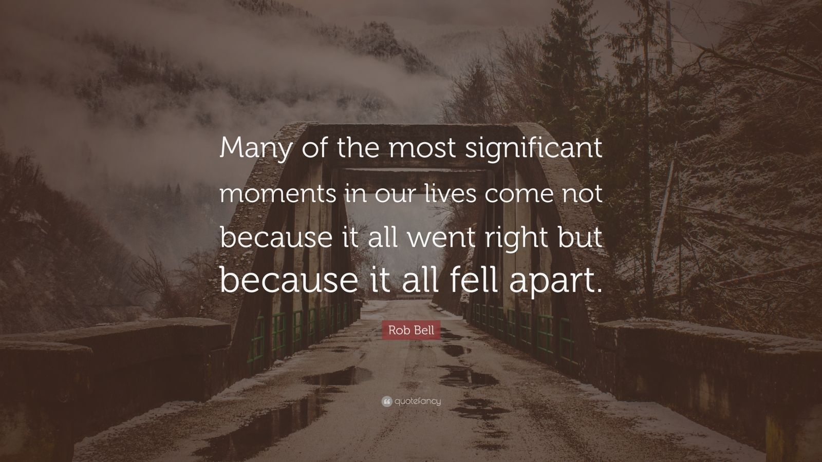 Rob Bell Quote: “Many of the most significant moments in our lives come ...