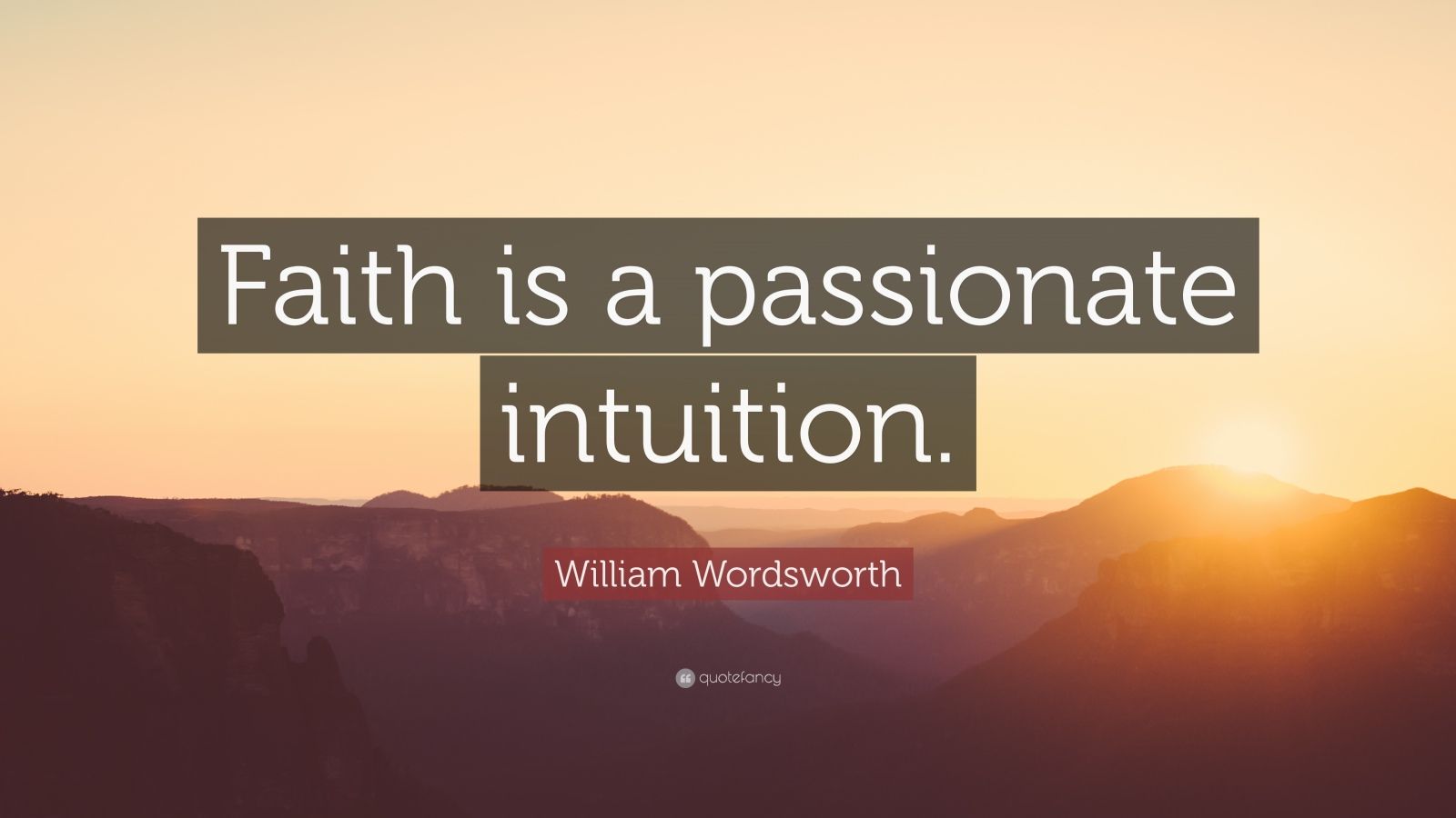 William Wordsworth Quote: “Faith is a passionate intuition.” (24 ...