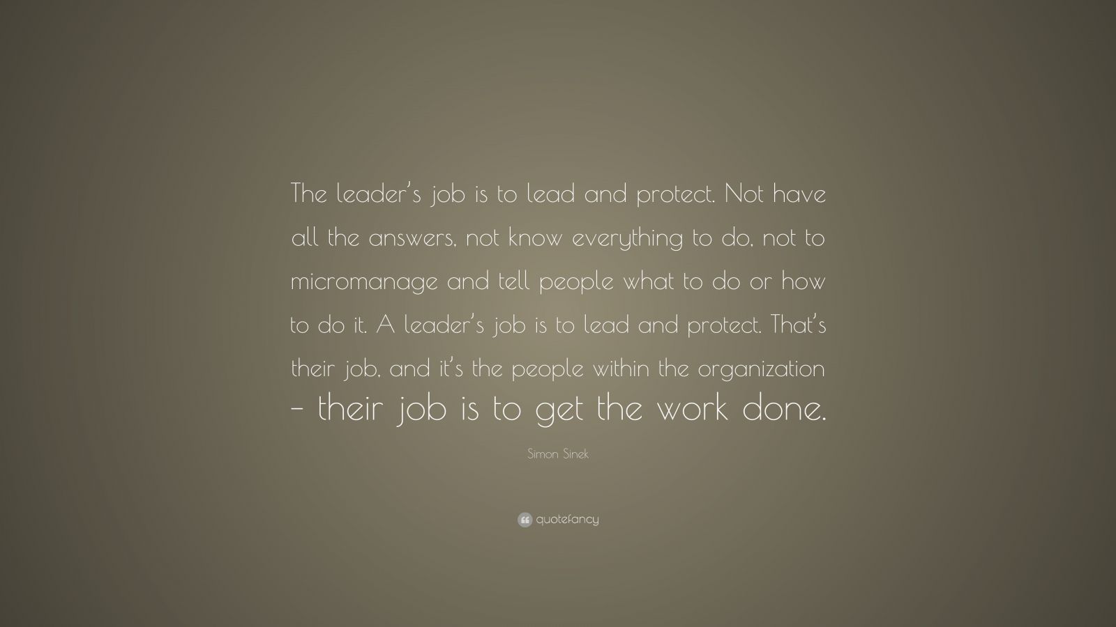 Simon Sinek Quote: “The leader’s job is to lead and protect. Not have ...