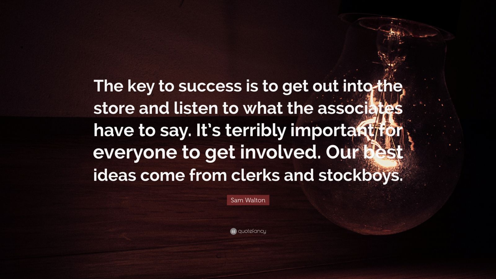 Sam Walton Quote: “The key to success is to get out into the store and ...
