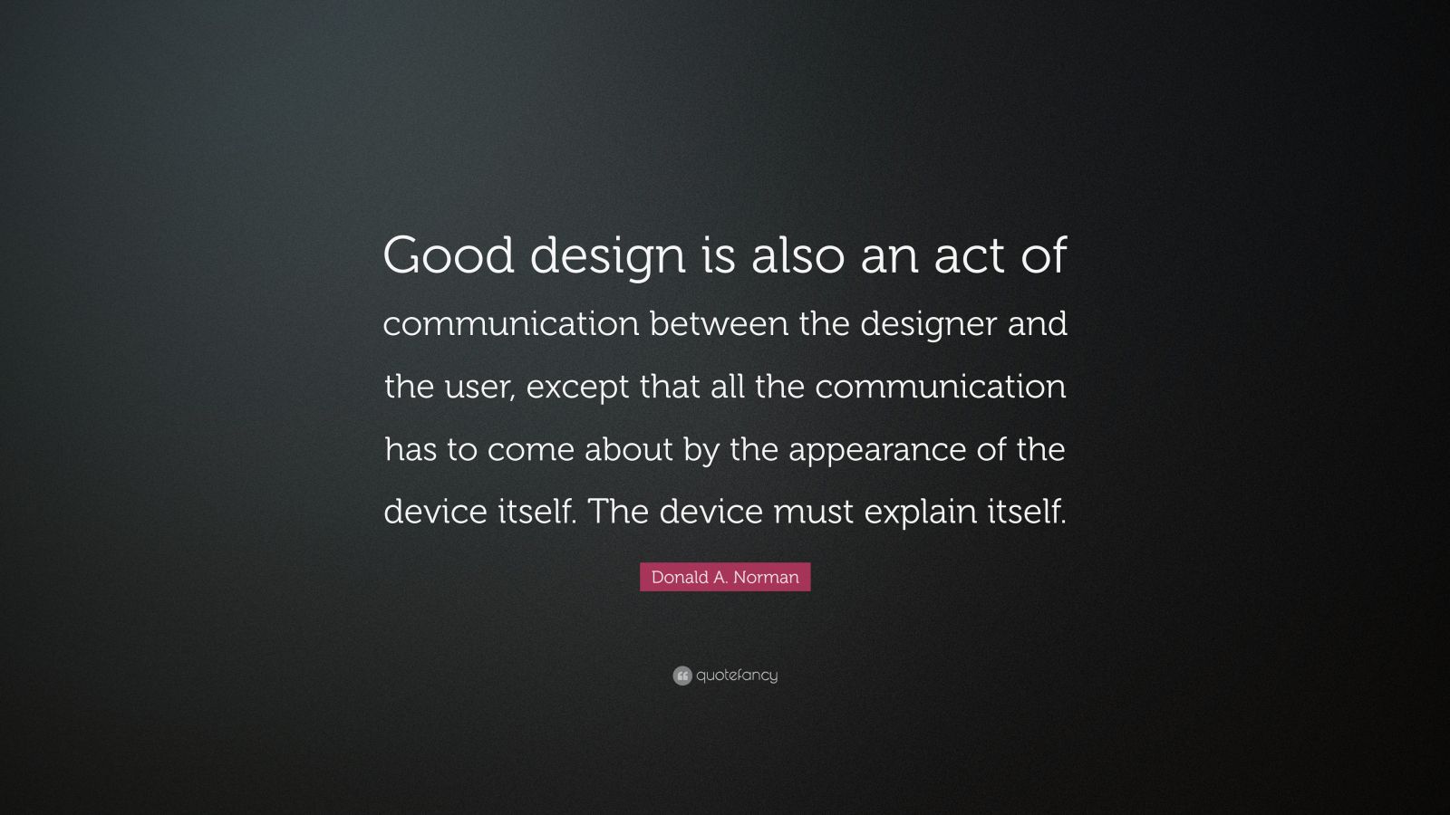 Donald A. Norman Quote: “Good design is also an act of communication ...