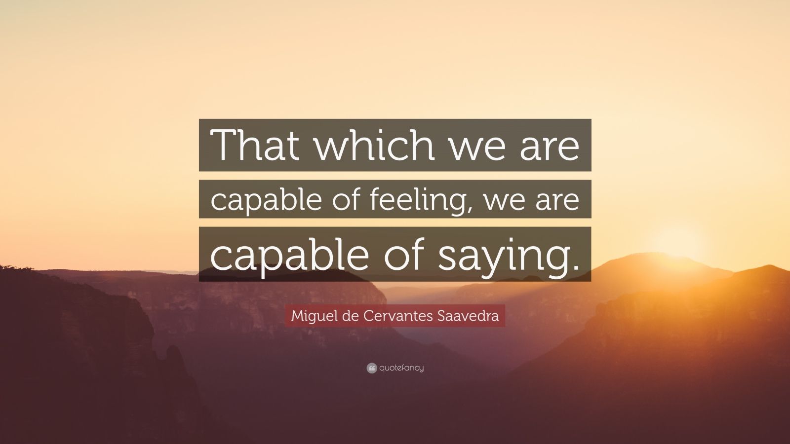 Miguel de Cervantes Saavedra Quote: “That which we are capable of ...