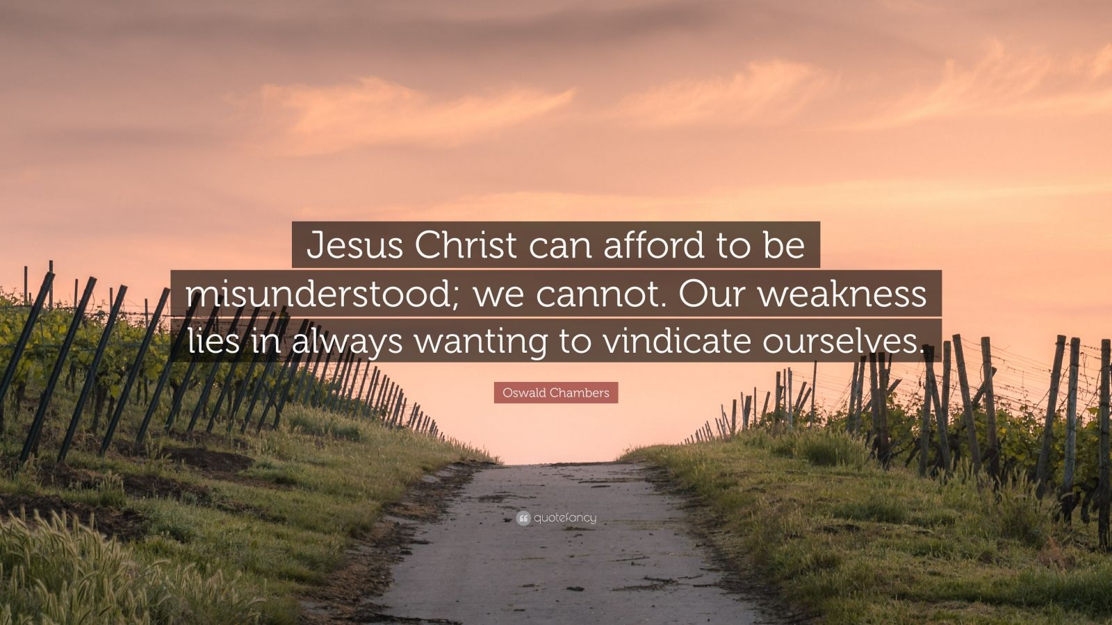 Oswald Chambers Quote: “Jesus Christ can afford to be misunderstood; we ...