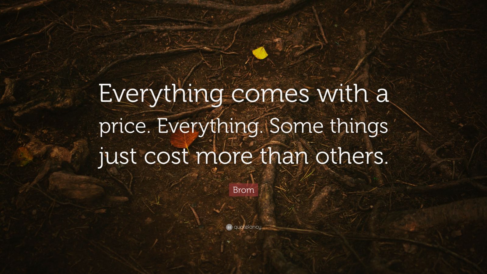 Brom Quote: “Everything comes with a price. Everything. Some things ...
