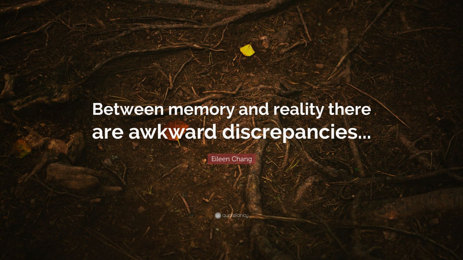 Eileen Chang Quote: “Between memory and reality there are awkward ...