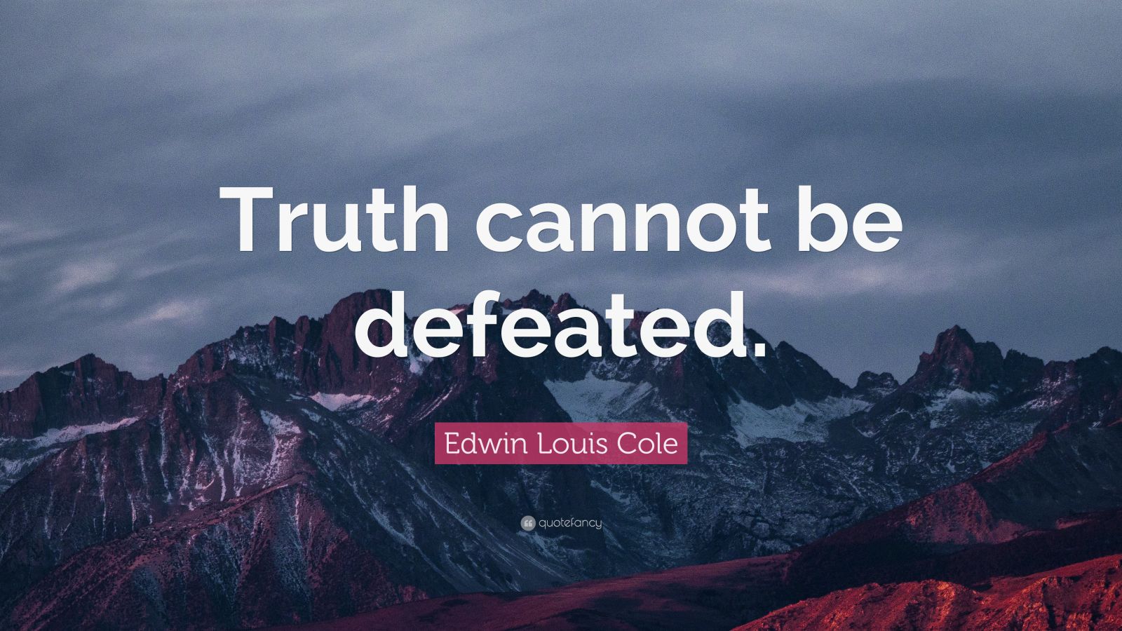 Edwin Louis Cole Quote: “Truth cannot be defeated.”