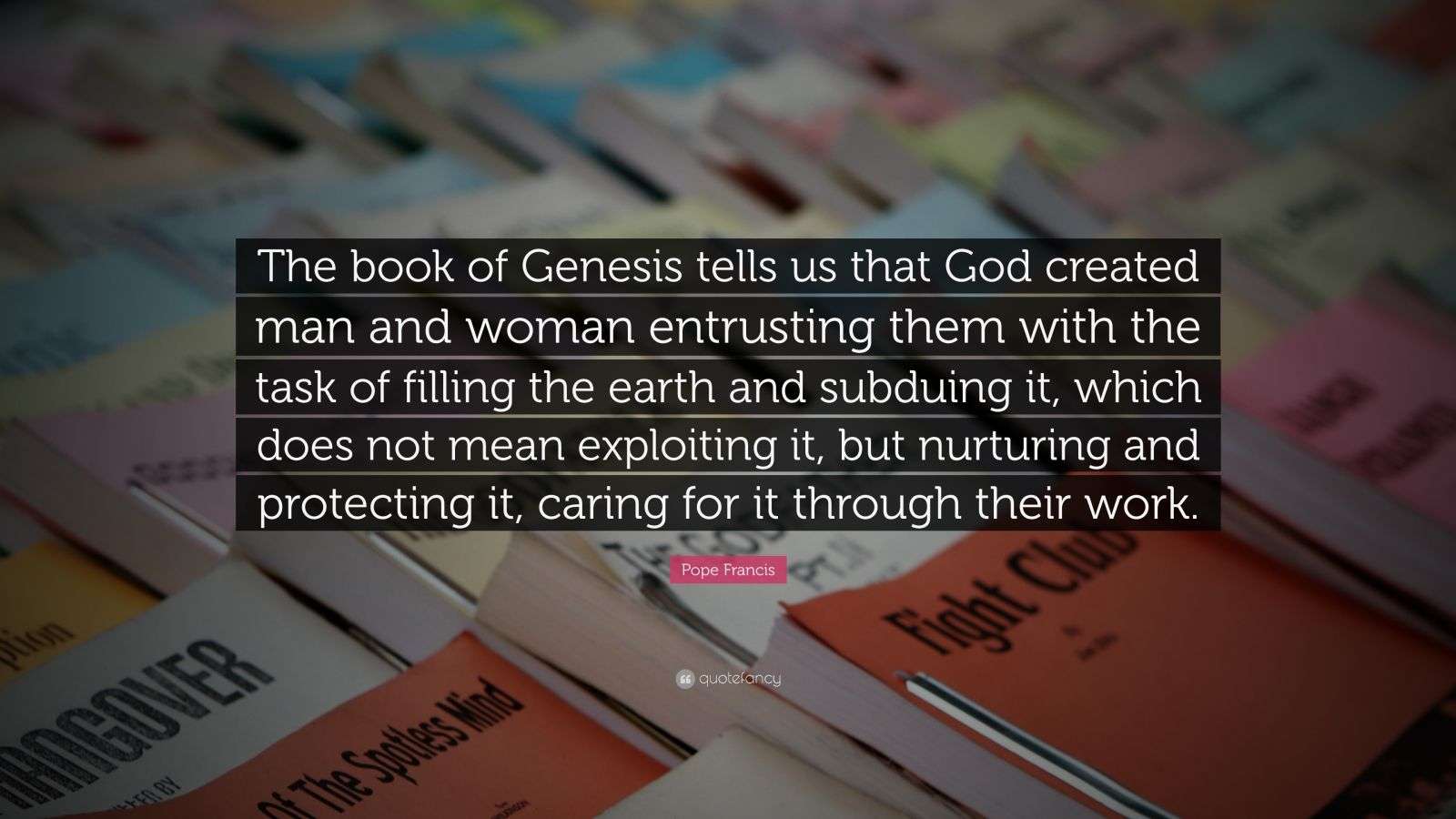 Pope Francis Quote: “The book of Genesis tells us that God created man ...