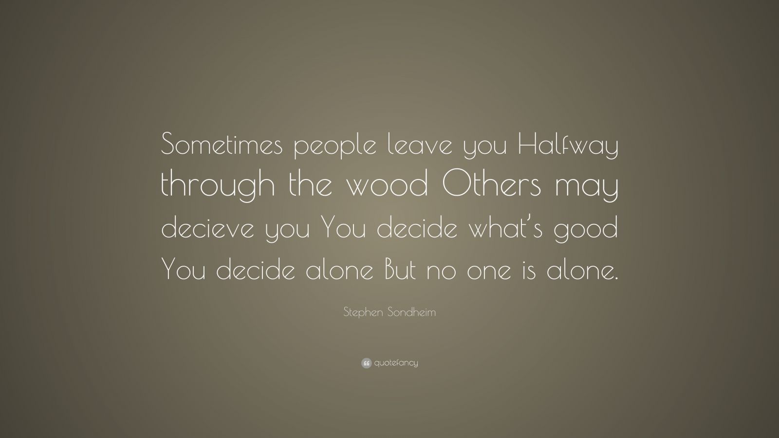 Stephen Sondheim Quote: “Sometimes people leave you Halfway through the ...