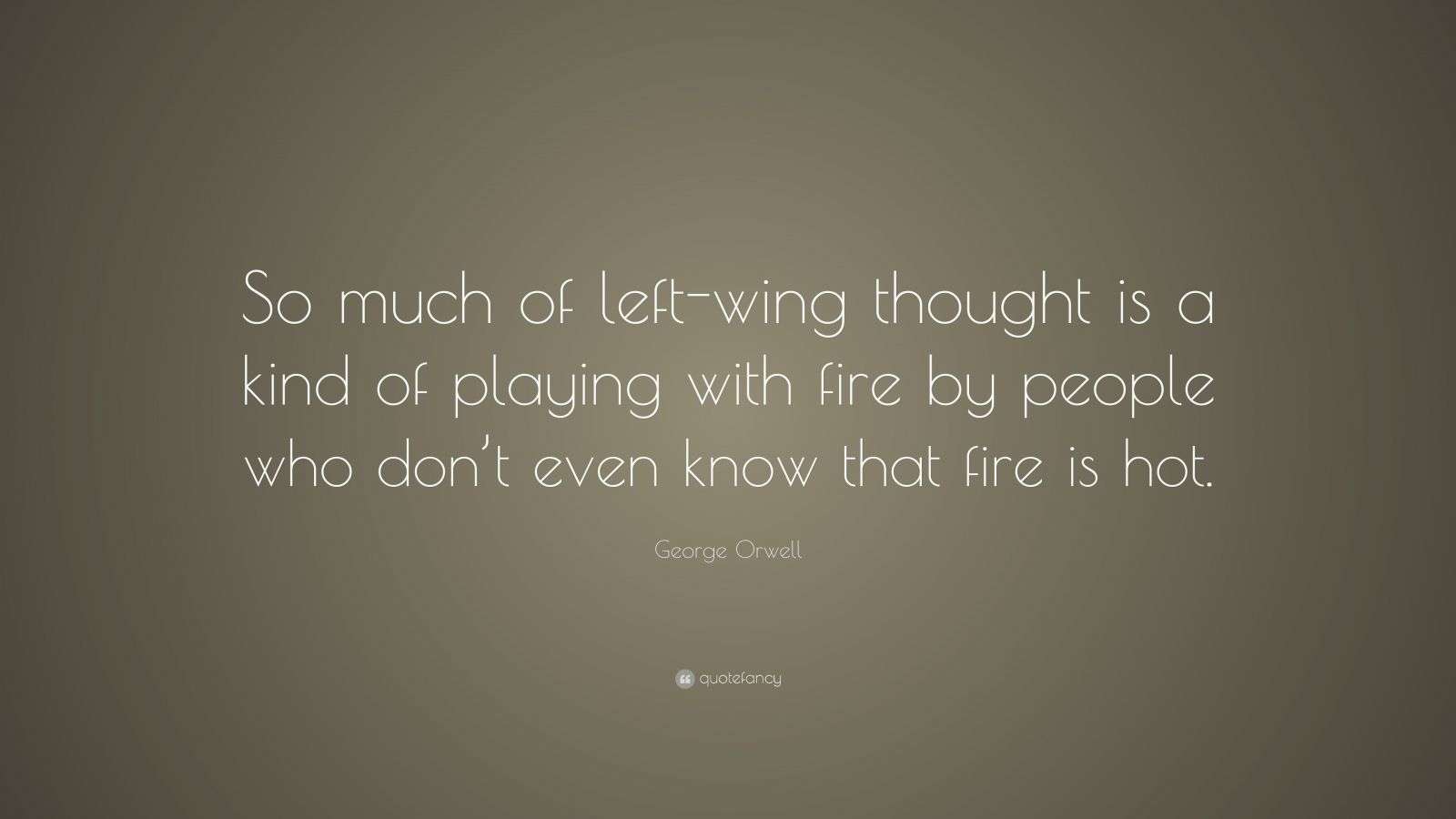 George Orwell Quote: “So much of left-wing thought is a kind of playing ...