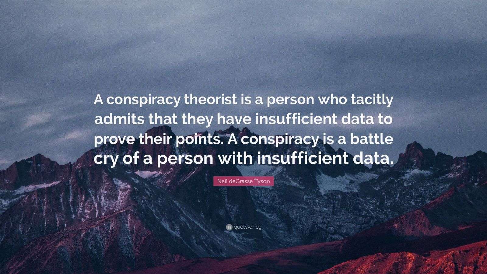 Neil deGrasse Tyson Quote: “A conspiracy theorist is a person who ...