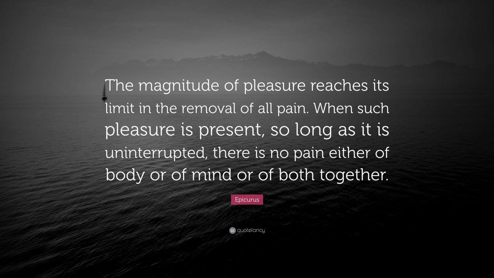 Epicurus Quote: “The magnitude of pleasure reaches its limit in the ...