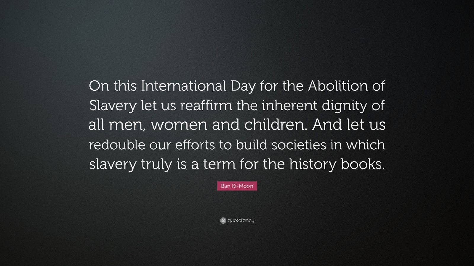Ban Ki-Moon Quote: “On this International Day for the Abolition of ...