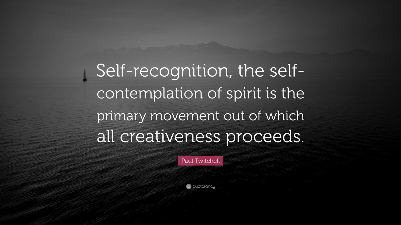 Paul Twitchell Quote: “Self-recognition, the self-contemplation of ...