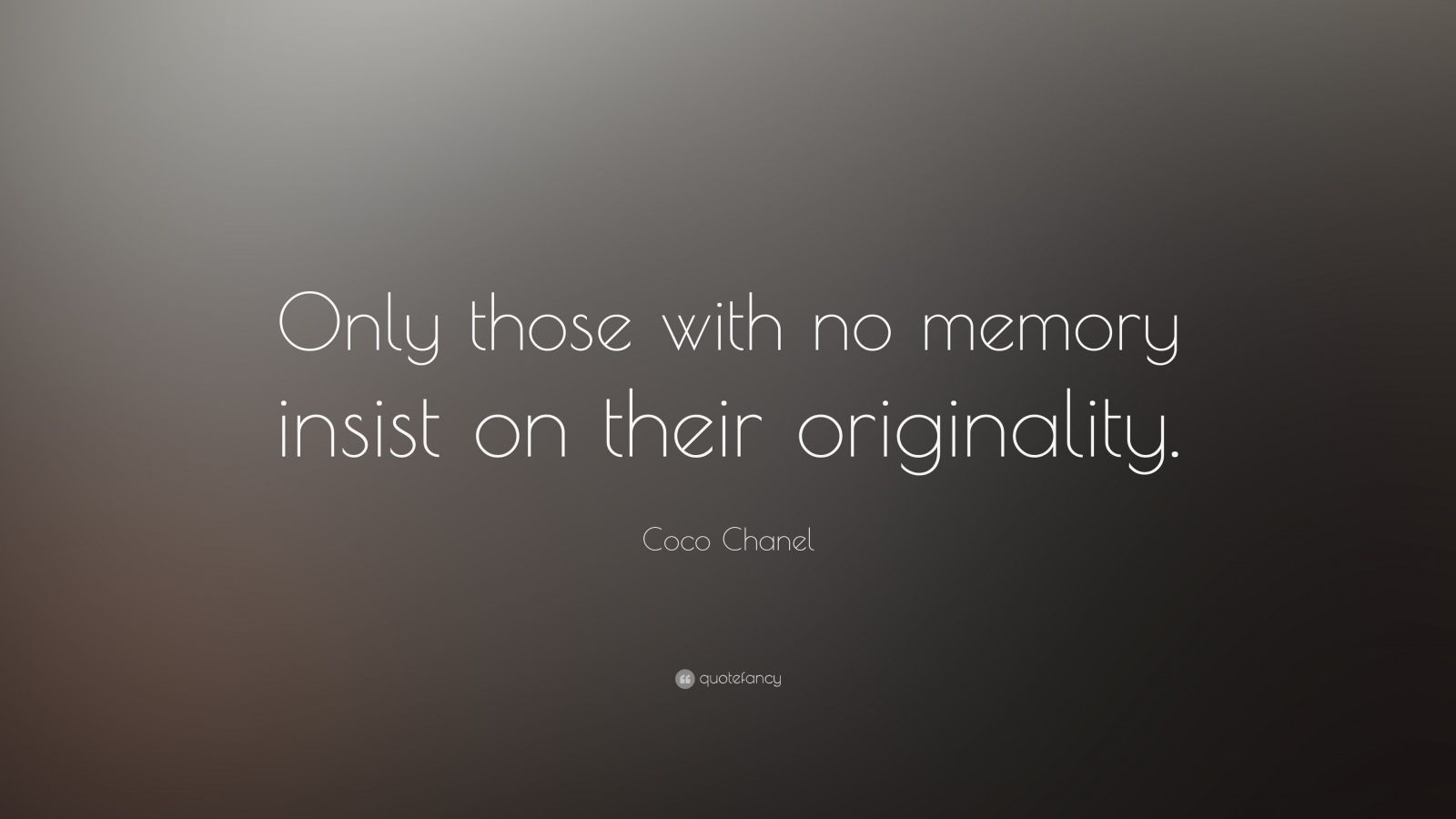 Coco Chanel Quote: “Only those with no memory insist on their ...