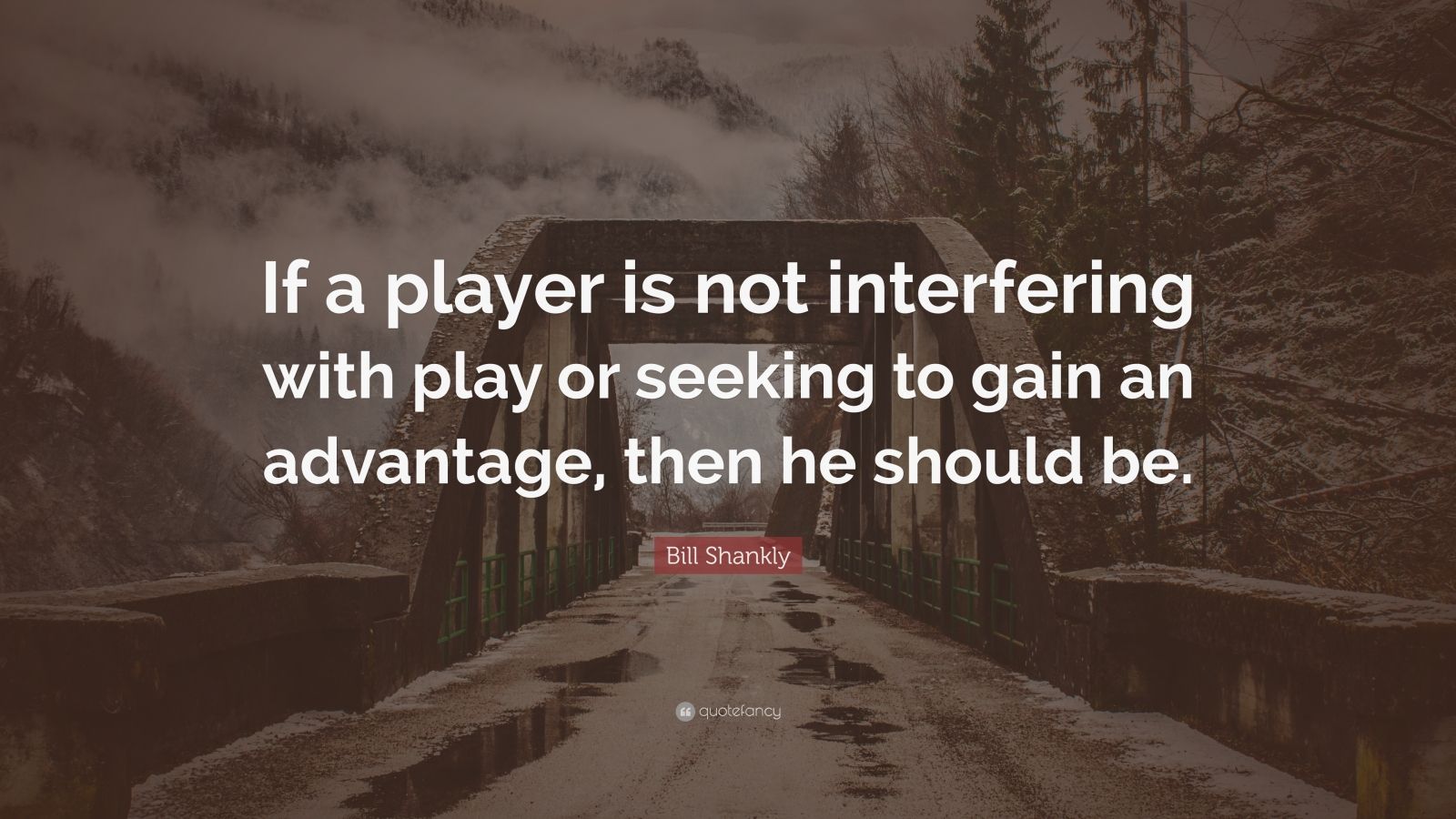 Bill Shankly Quote: “If a player is not interfering with play or ...