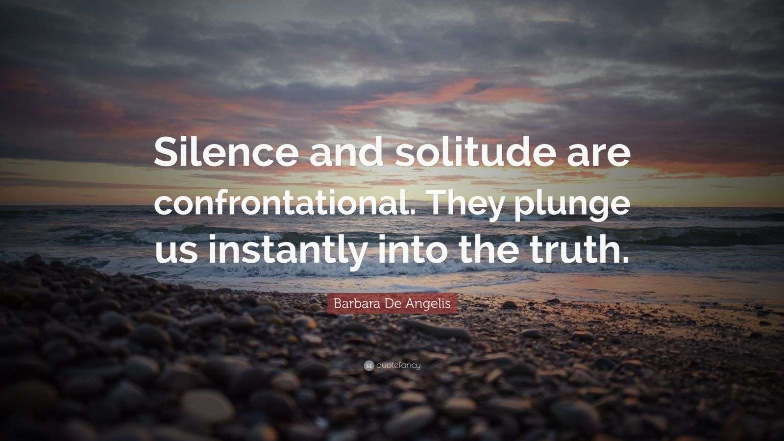 Barbara De Angelis Quote: “Silence and solitude are confrontational ...