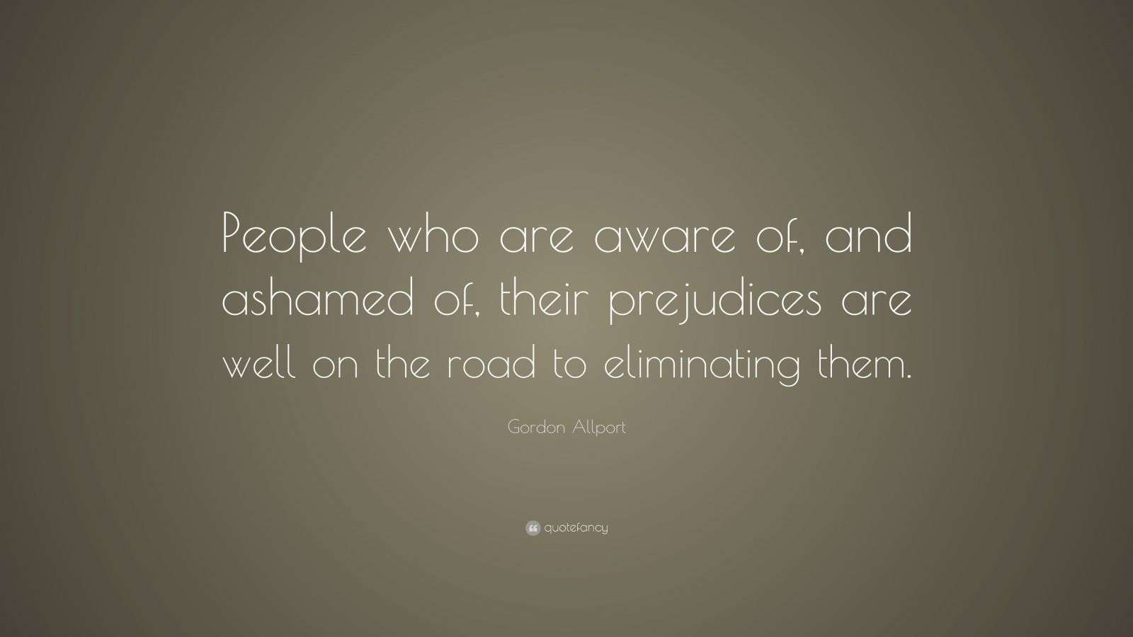 Gordon Allport Quote: “People who are aware of, and ashamed of, their ...