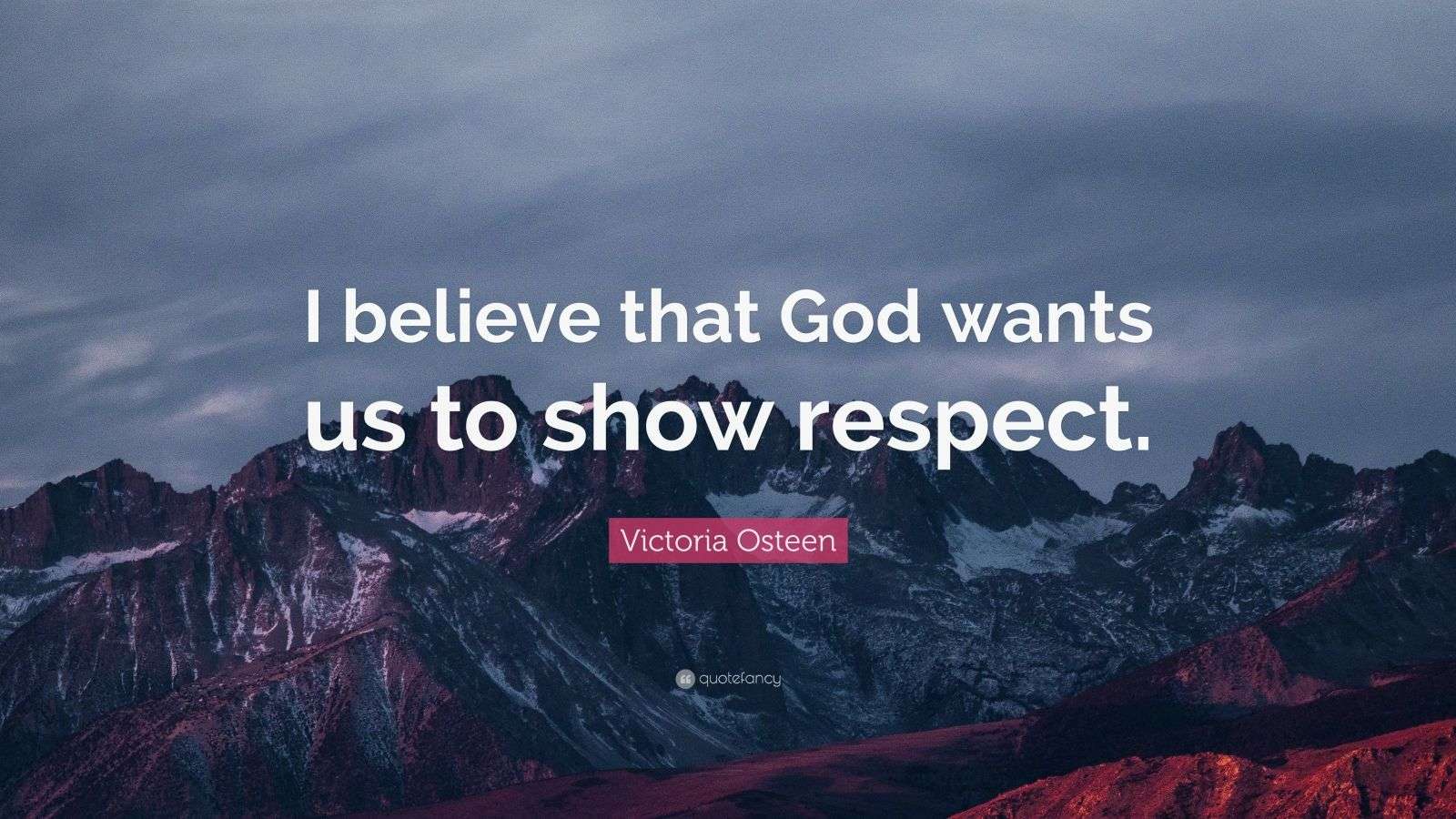 Victoria Osteen Quote: “I believe that God wants us to show respect ...