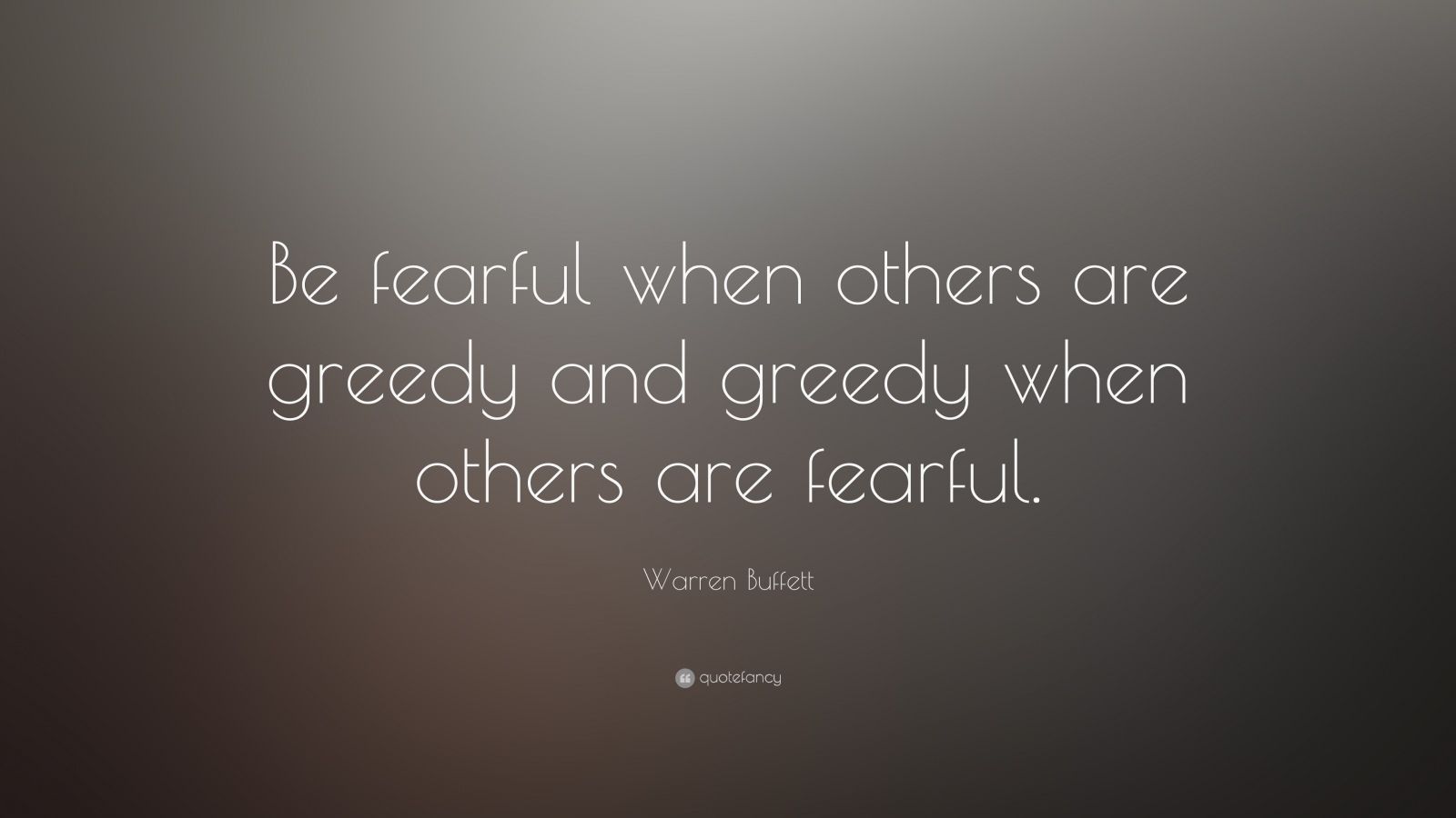 Warren Buffett Quote: “Be fearful when others are greedy and greedy ...
