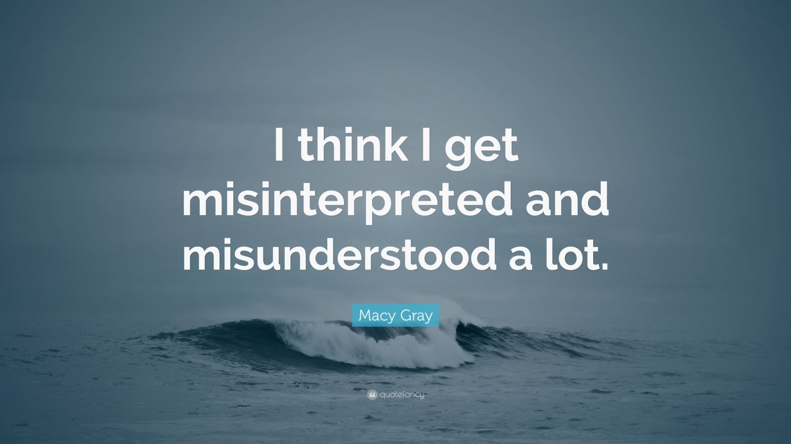 Macy Gray Quote: “I think I get misinterpreted and misunderstood a lot ...