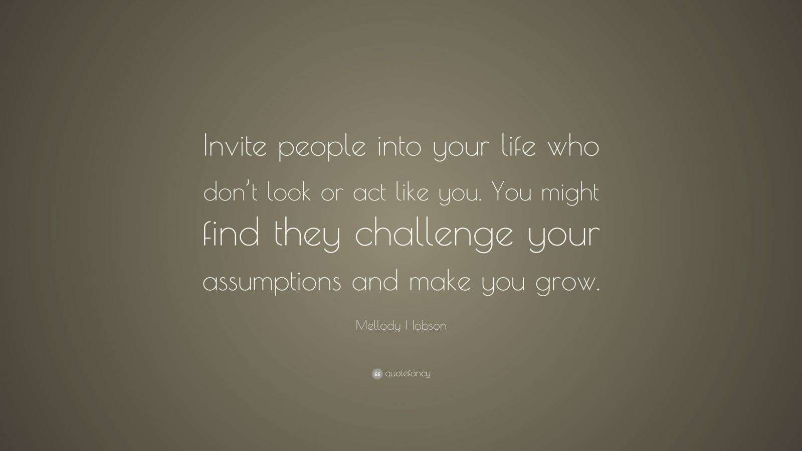 Mellody Hobson Quote: “Invite people into your life who don’t look or ...
