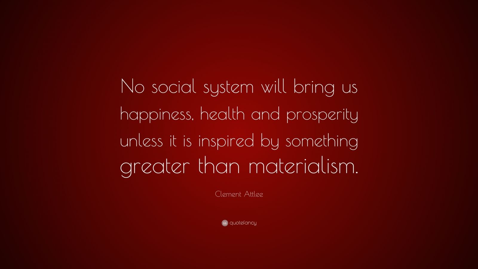 Clement Attlee Quote: “No social system will bring us happiness, health ...