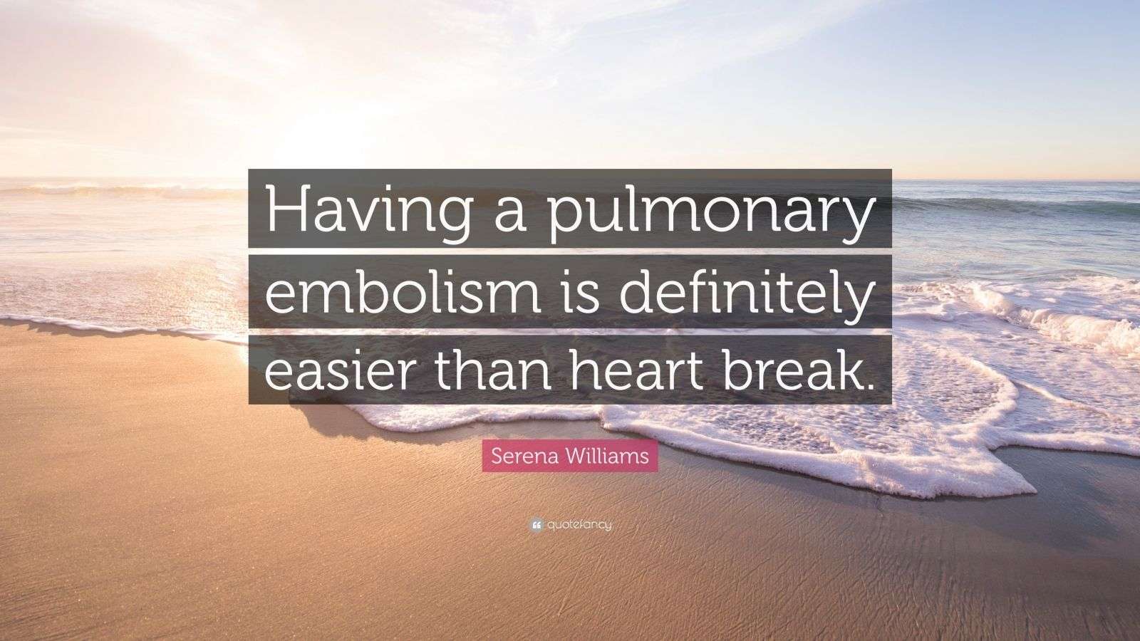 Serena Williams Quote: “Having a pulmonary embolism is definitely ...