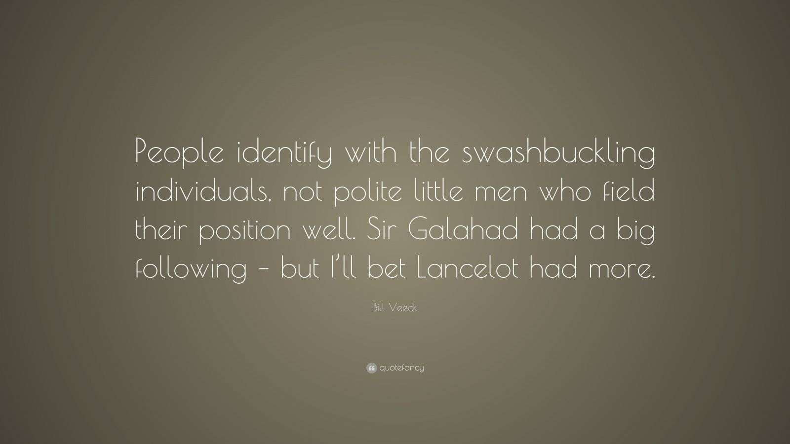 Bill Veeck Quote: “People identify with the swashbuckling individuals ...