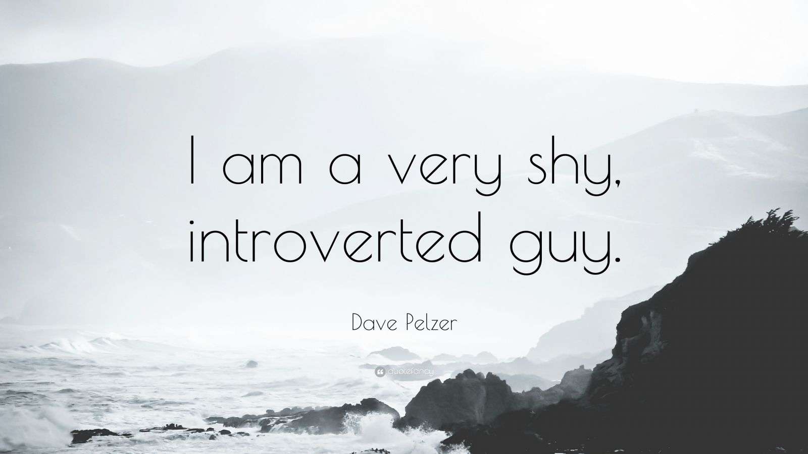Dave Pelzer Quote: “I am a very shy, introverted guy.” (7 wallpapers ...