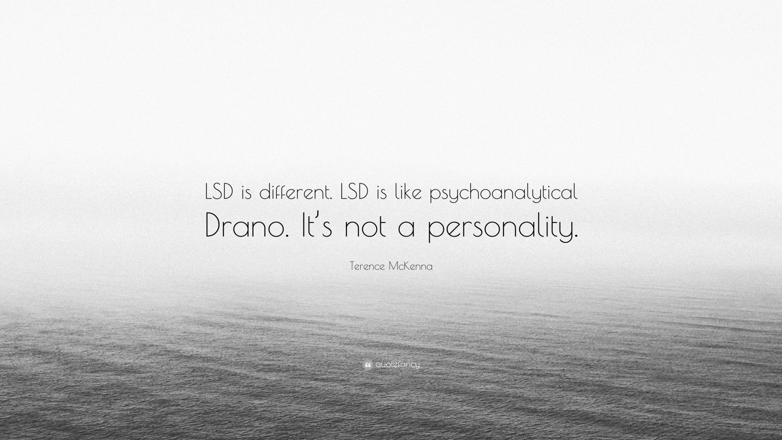 Terence McKenna Quote: “LSD is different. LSD is like psychoanalytical ...