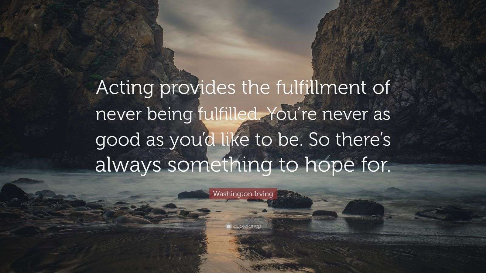Washington Irving Quote: “Acting provides the fulfillment of never ...