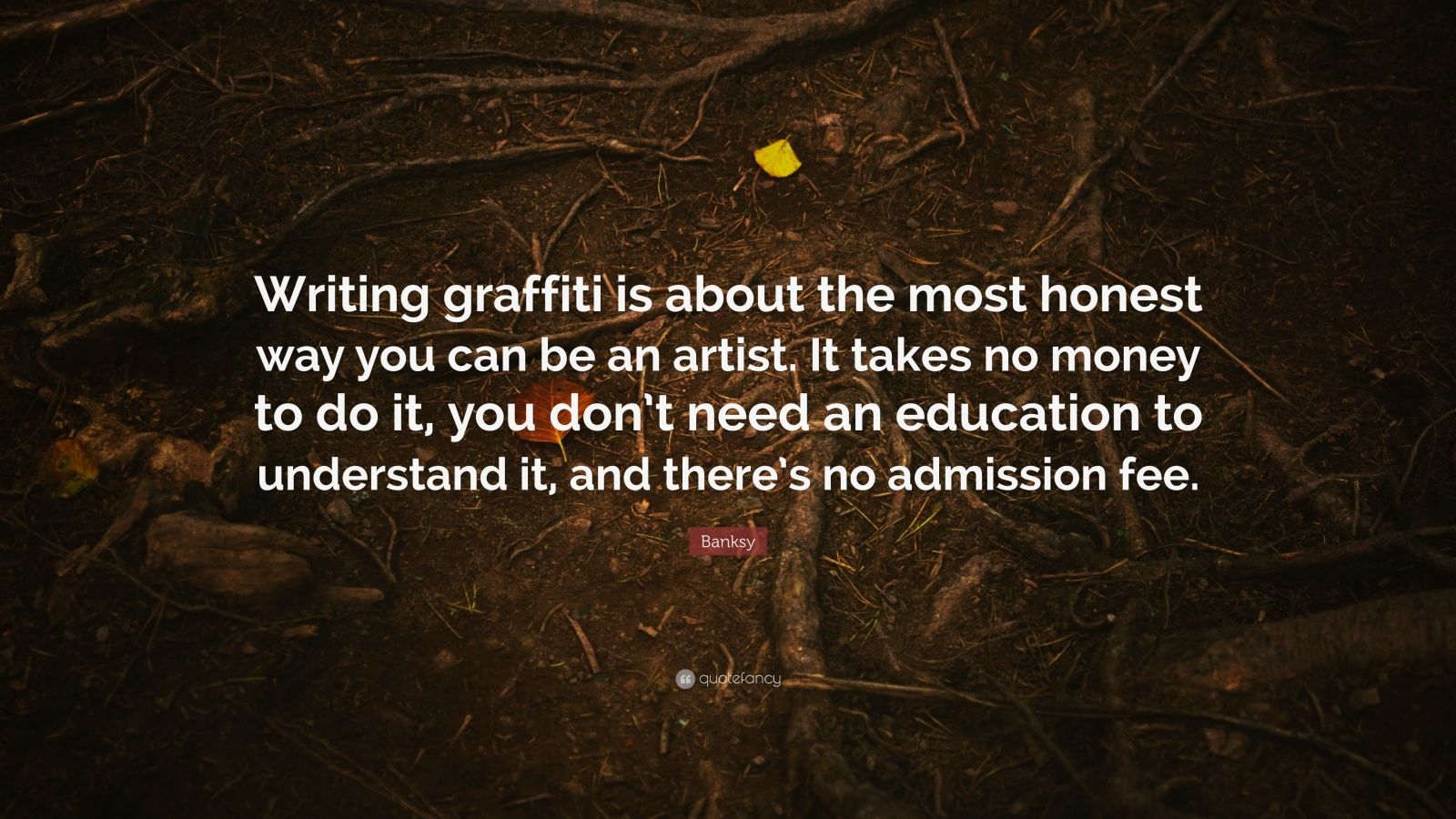 Banksy Quote: “Writing graffiti is about the most honest way you can be ...
